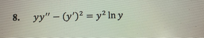 Solved 8. yy" - (y')2 = y2 In y | Chegg.com