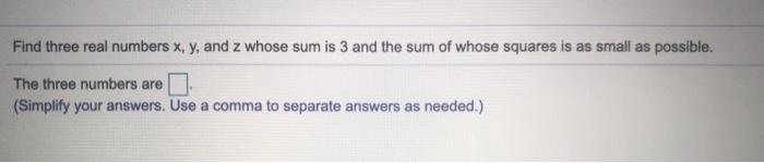 Solved Find three real numbers x, y, and z whose sum is 3 | Chegg.com