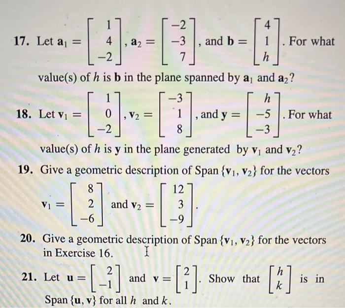 Solved 17. Let a1=⎣⎡14−2⎦⎤,a2=⎣⎡−2−37⎦⎤, and b=⎣⎡41h⎦⎤. For | Chegg.com