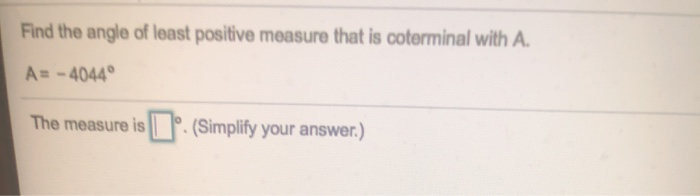 Solved Find the angle of least positive measure that is | Chegg.com