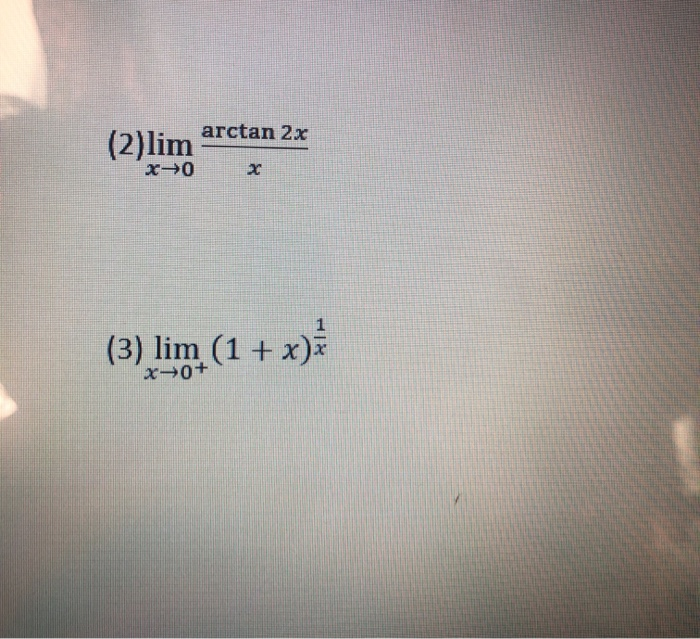 Solved arctan 2x (2)lim x=0 (3) lim (1 + x) *+0+ | Chegg.com
