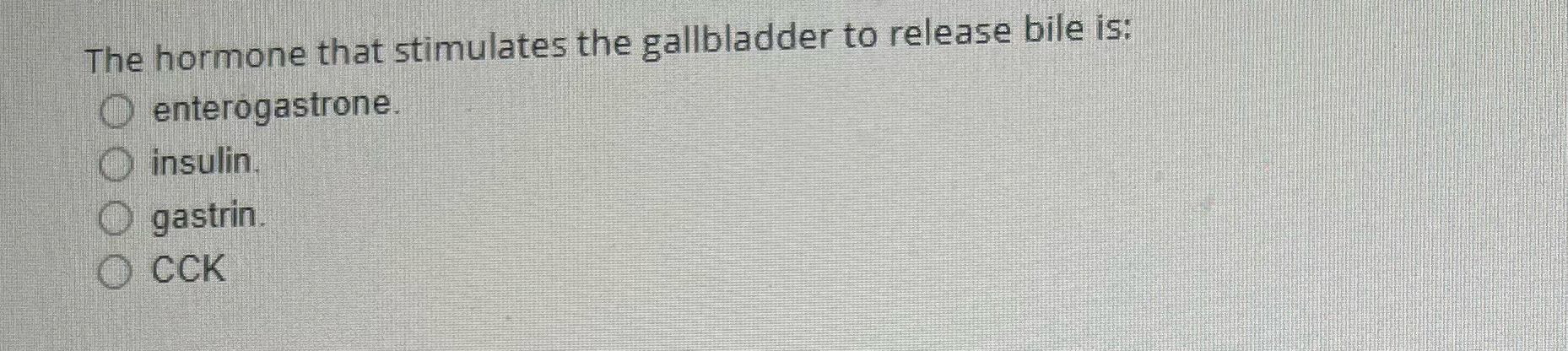 Solved The hormone that stimulates the gallbladder to | Chegg.com