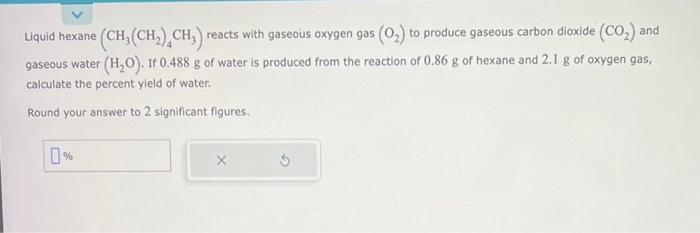 Solved Liquid hexane (CH3(CH2)4CH3) reacts with gaseous | Chegg.com