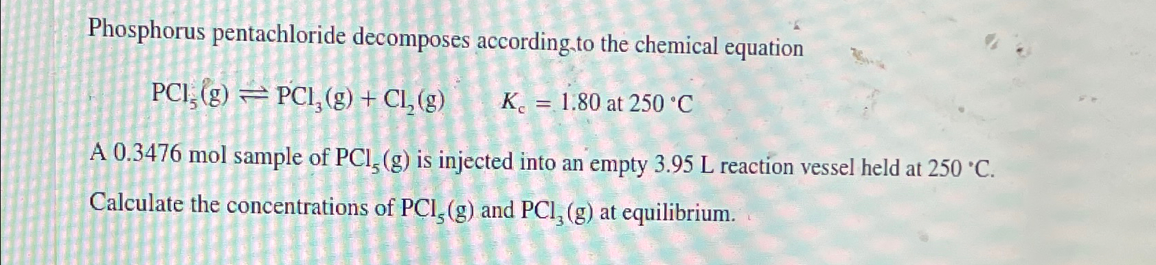 Solved Phosphorus pentachloride decomposes according.to the | Chegg.com