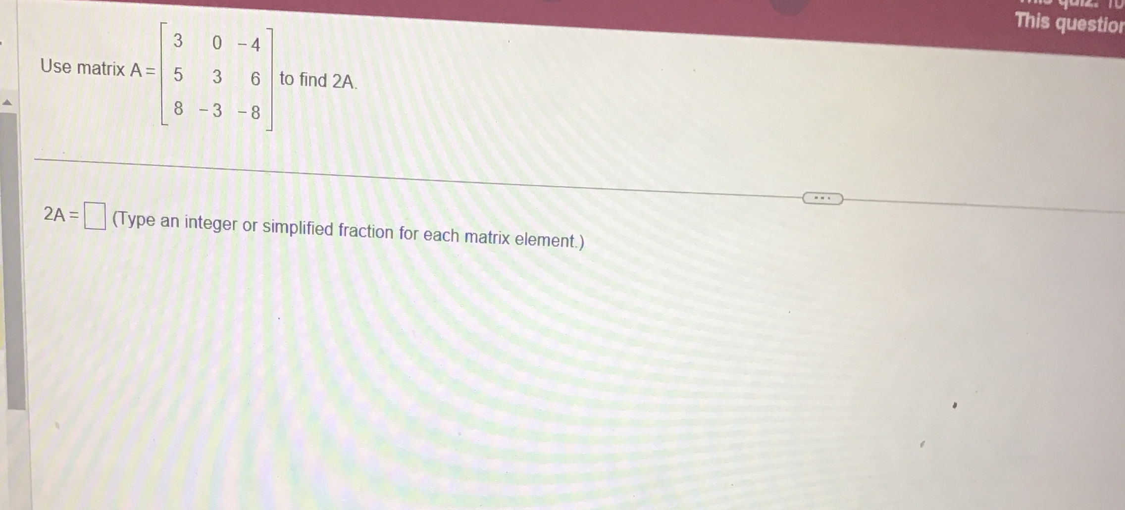 Solved Use matrix A=[30-45368-3-8] ﻿to find 2A2A= (Type an | Chegg.com