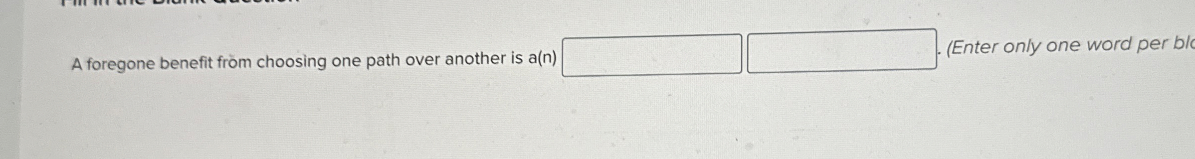 Solved A foregone benefit from choosing one path over | Chegg.com