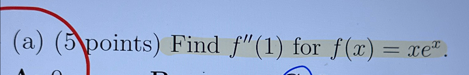 Solved (a) (5) ﻿points) ﻿Find f''(1) ﻿for f(x)=xex. | Chegg.com