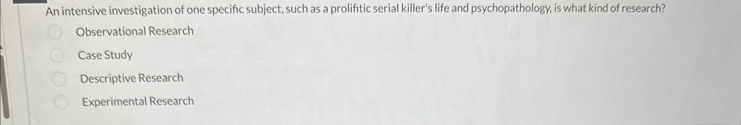 Solved An intensive investigation of one specific subject, | Chegg.com