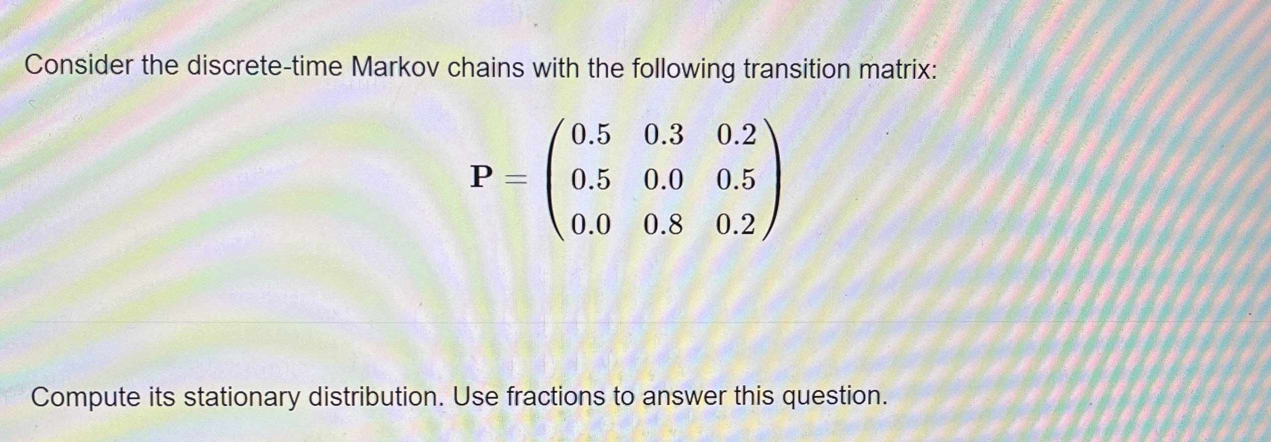 Solved Consider the discrete-time Markov chains with the | Chegg.com