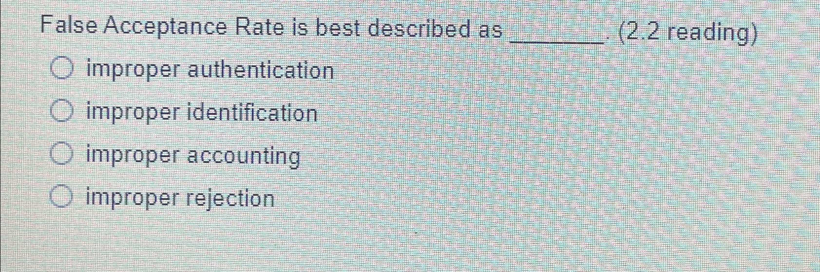 Solved False Acceptance Rate is best described as (2.2 | Chegg.com