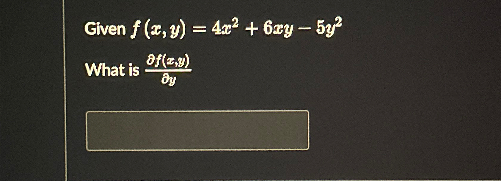 Solved Given f(x,y)=4x2+6xy-5y2What is delf(x,y)dely | Chegg.com
