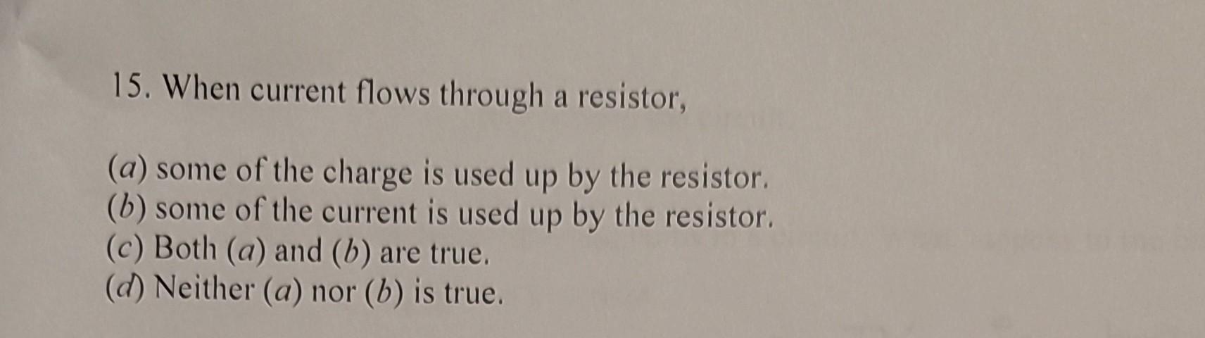 Solved 15. When current flows through a resistor, (a) some | Chegg.com