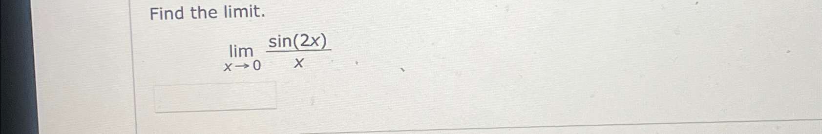 Solved Find the limit.limx→0sin(2x)x | Chegg.com