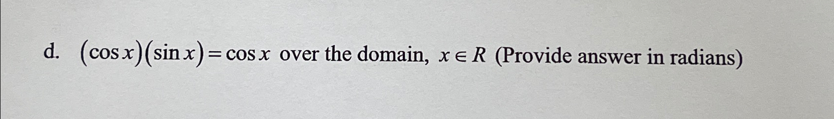 Solved d. (cosx)(sinx)=cosx ﻿over the domain, xER (Provide | Chegg.com