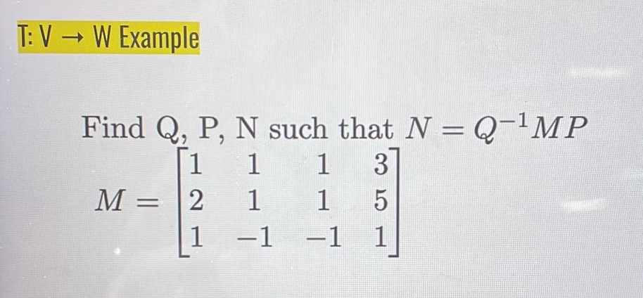 Solved T: V→ ﻿W ExampleFind Q, ﻿P, ﻿N such that | Chegg.com
