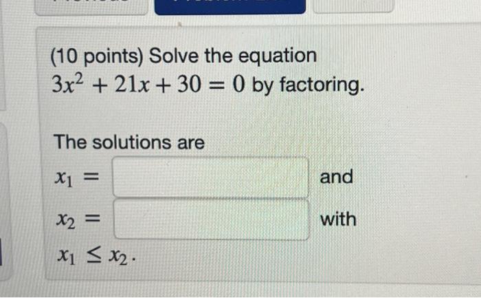 Solved (10 points) Solve the equation 3x2+21x+30=0 by | Chegg.com