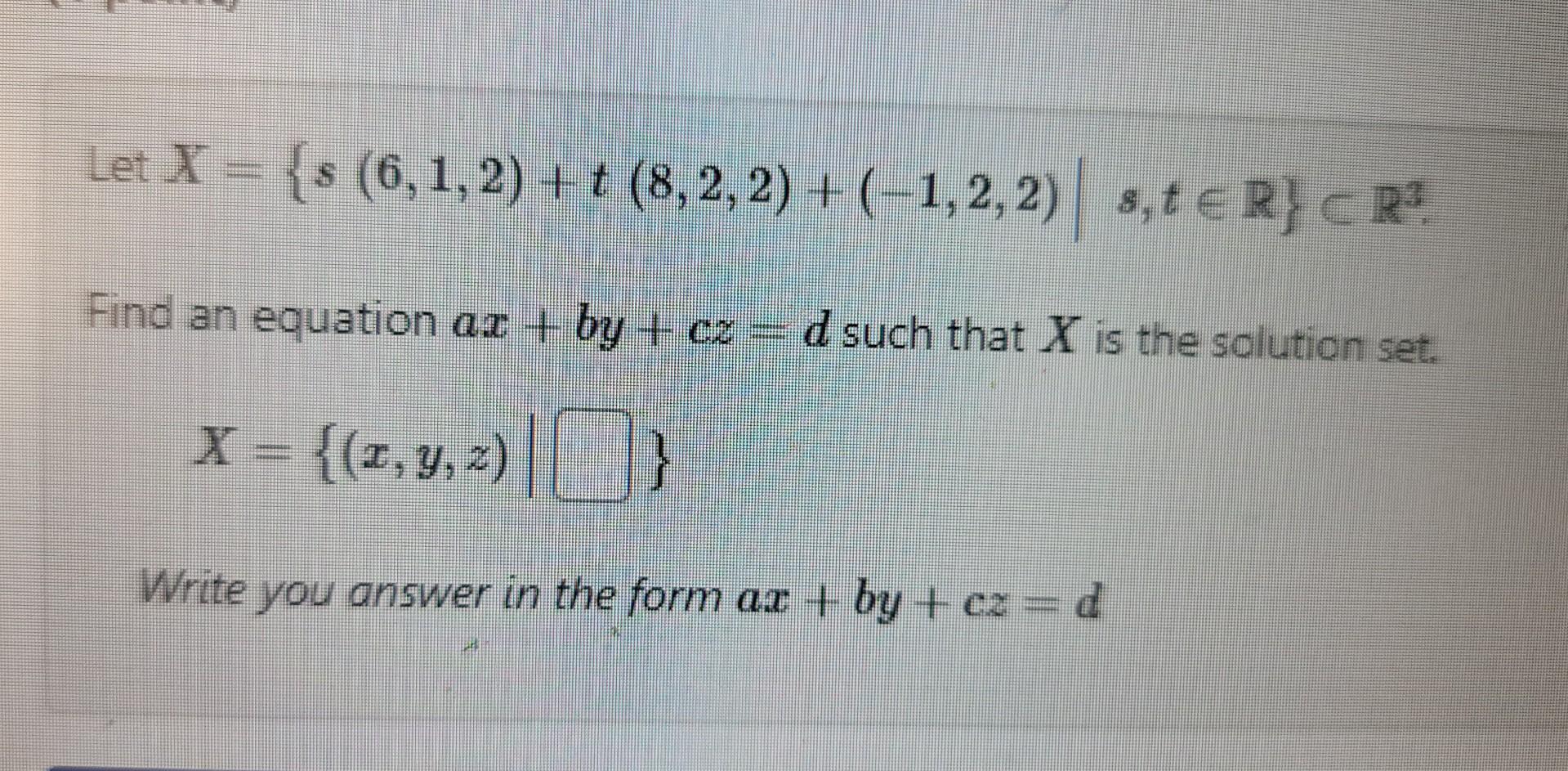 Solved Let X={s(6,1,2)+t(8,2,2)+(−1,2,2)∣s,t∈R}⊂R3 Find an | Chegg.com