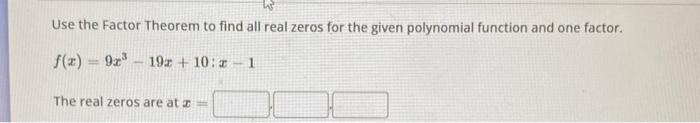 Solved Use the Factor Theorem to find all real zeros for the | Chegg.com
