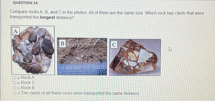 Solved QUESTION 34 Compare rocks A, B, and C in the photos. | Chegg.com