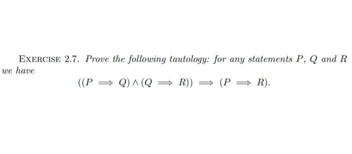 Solved EXERCISE 2.7. Prove the following tautology: for any | Chegg.com