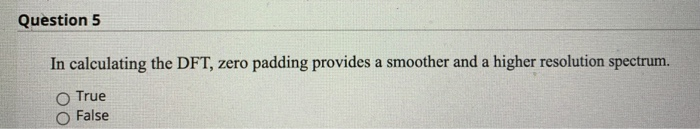 Solved Question 5 In calculating the DFT, zero padding | Chegg.com