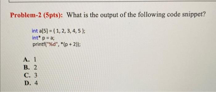 Solved Problem-2 (5pts): What is the output of the following | Chegg.com