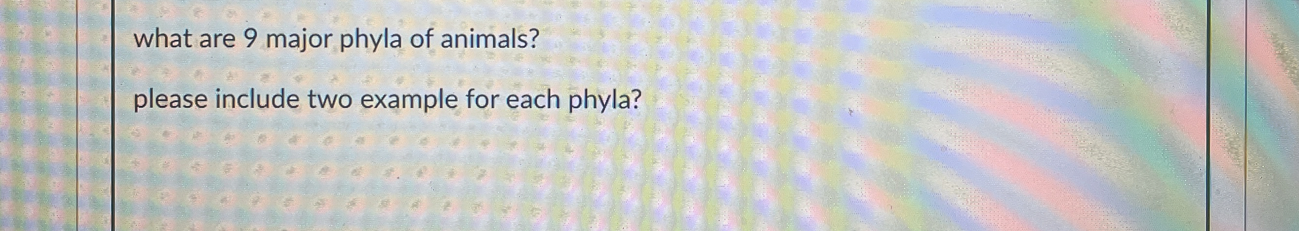 Solved what are 9 ﻿major phyla of animals?please include two | Chegg.com
