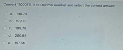 Solved Convert 11000111.11 ﻿to Decimal number and select the | Chegg.com