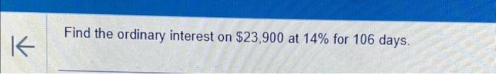Solved Find the ordinary interest on $23,900 at 14% for 106 | Chegg.com