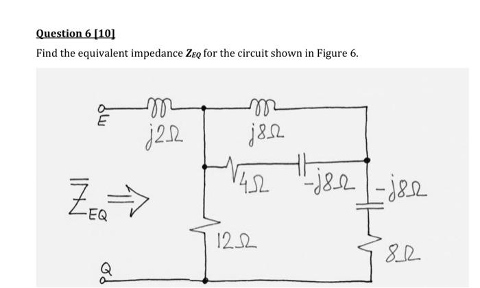 Solved Question 6 [10] Find the equivalent impedance ZEQ for | Chegg.com