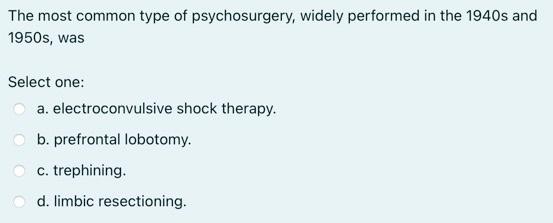 Solved The most common type of psychosurgery, widely | Chegg.com