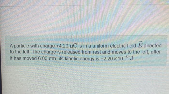 Solved A particle with charge +4.20nC is in a uniform | Chegg.com