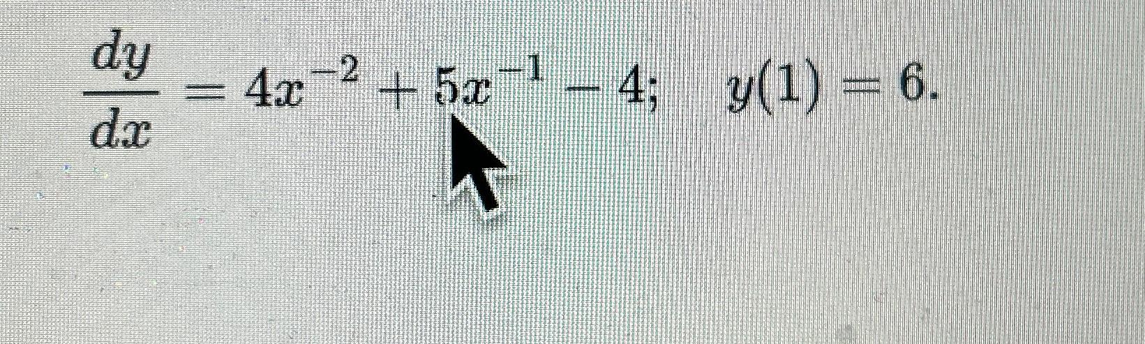 Solved dydx=4x-2+5x-1-4;,y(1)=6 | Chegg.com