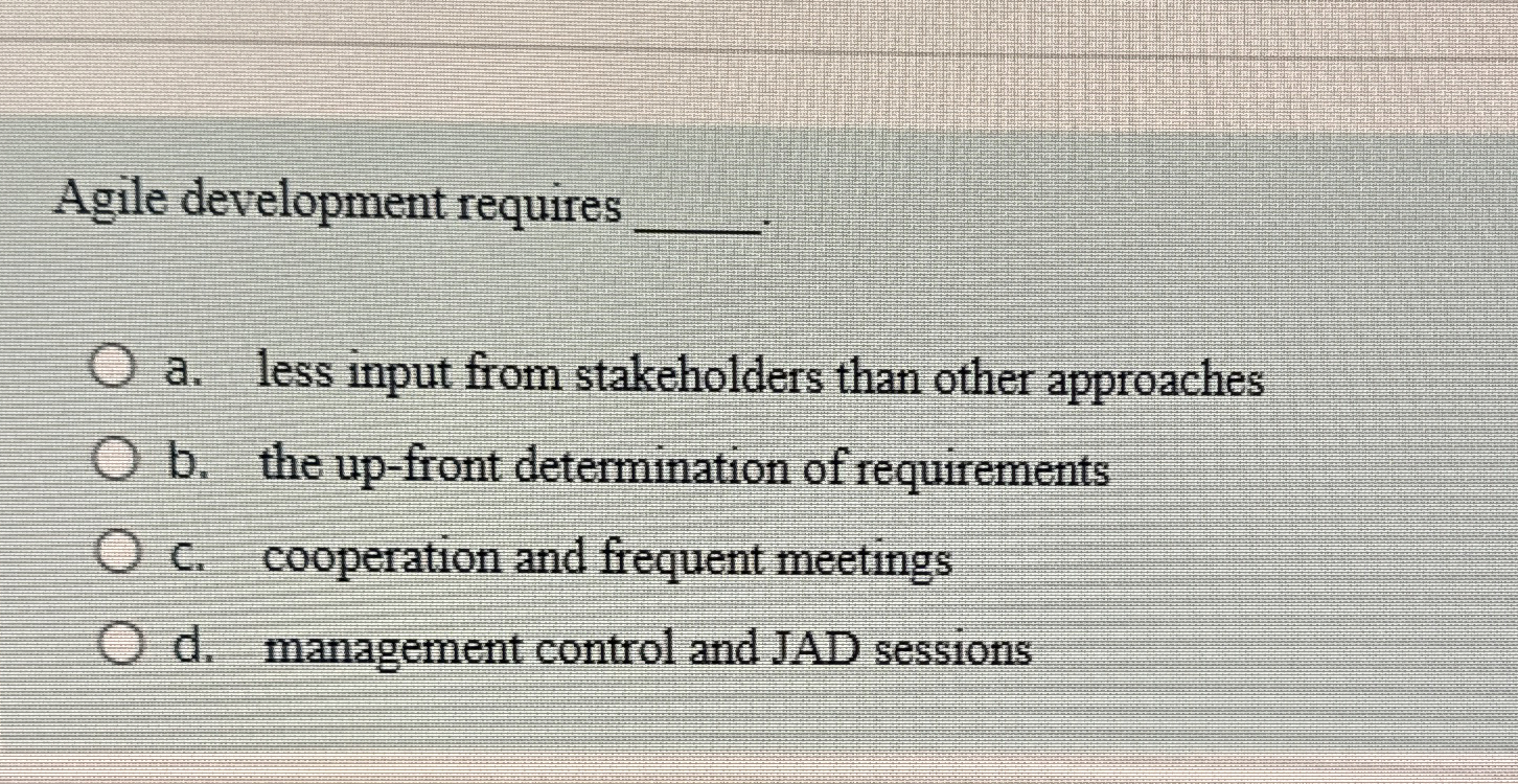 Solved Agile development requires q,a. ﻿less input from | Chegg.com