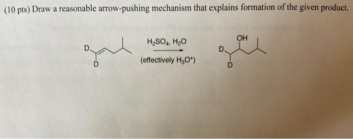 Solved (10 pts) Draw a reasonable arrow-pushing mechanism | Chegg.com