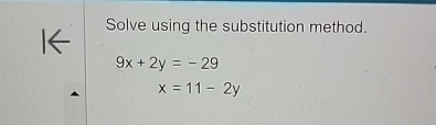 Solved Solve using the substitution method.9x+2y=-29x=11-2y | Chegg.com