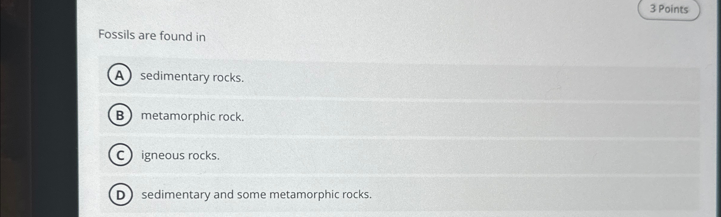 Solved Fossils are found insedimentary rocks.metamorphic | Chegg.com