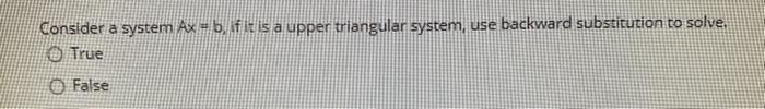 Solved Consider a system Ax = 5, aflt is a upper triangular | Chegg.com