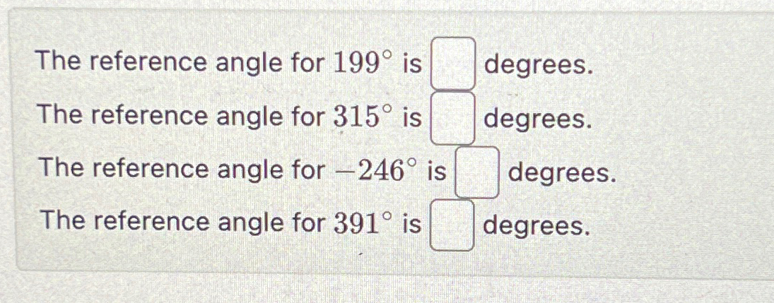 Solved The reference angle for 199° ﻿is degrees.The | Chegg.com