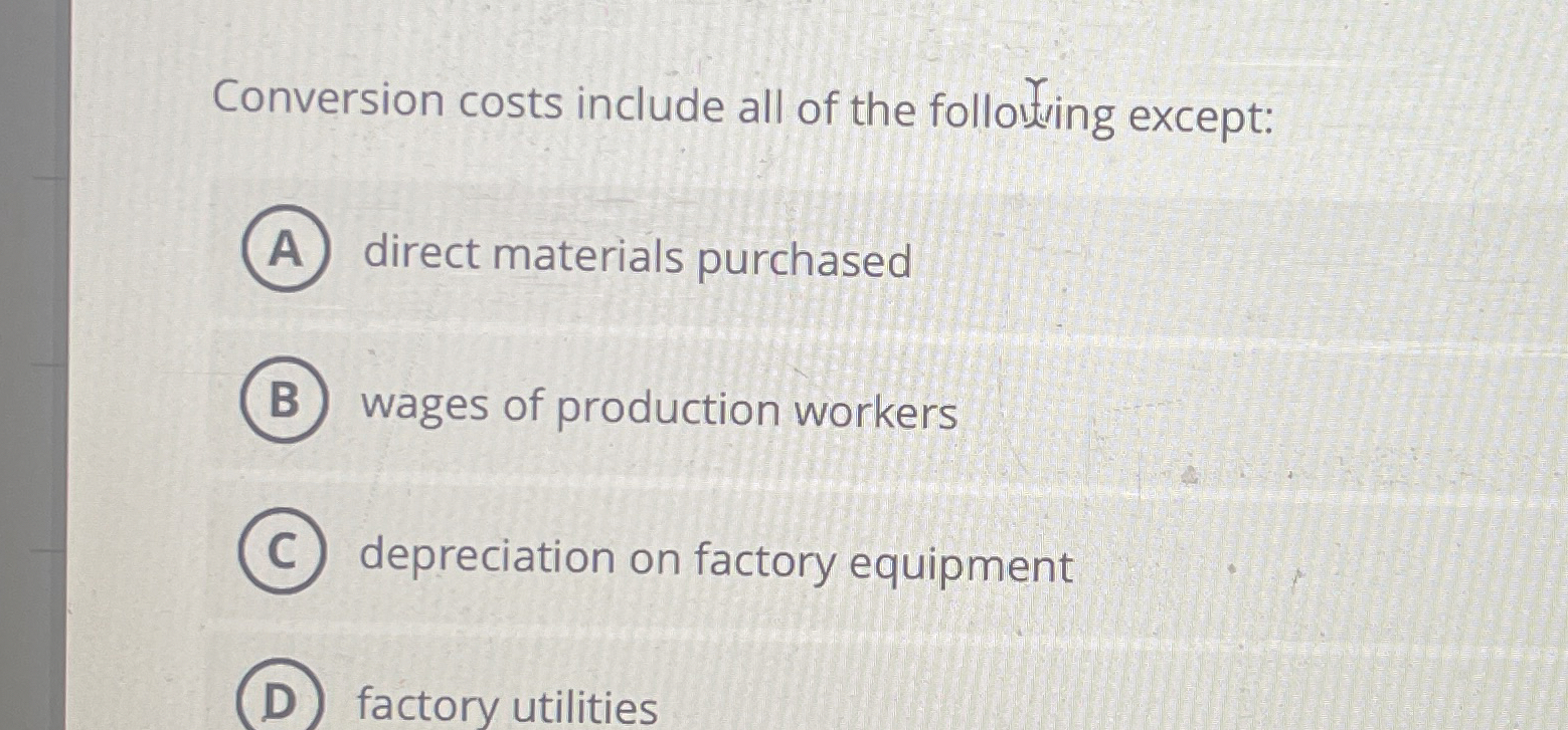 Solved Conversion costs include all of the following | Chegg.com