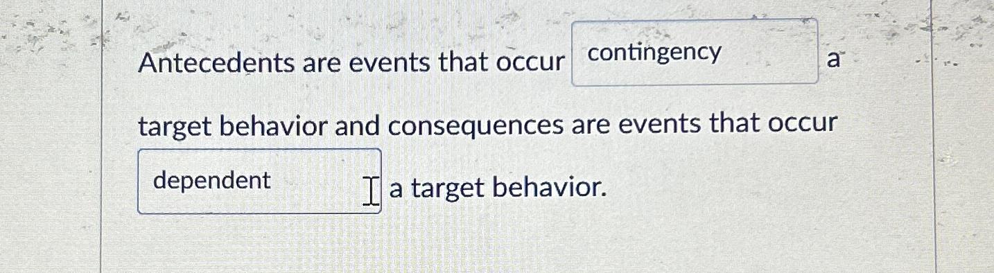 Antecedents are events that occur contingency a | Chegg.com