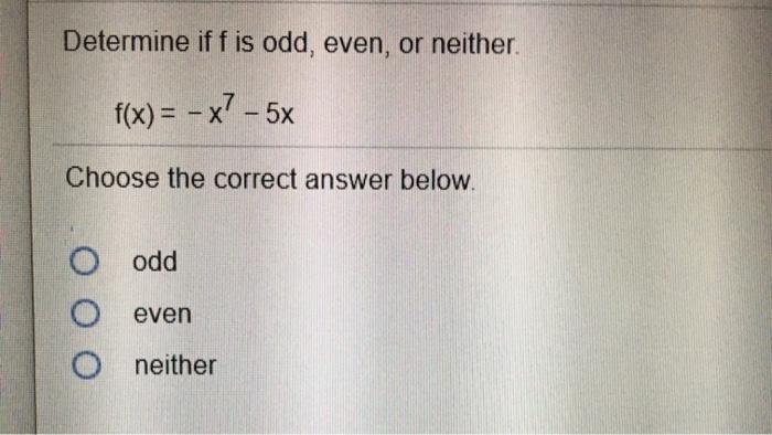 Solved Determine if fis odd, even, or neither. f(x) = -x? - | Chegg.com