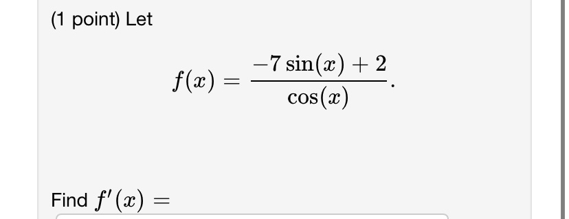Solved (1 ﻿point) ﻿Letf(x)=-7sin(x)+2cos(x).Find f'(x)= | Chegg.com