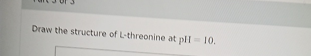 Solved Draw the structure of L-threonine at pH=10. | Chegg.com