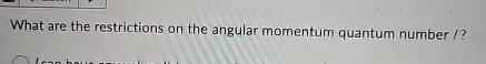 Solved What are the restrictions on the angular momentum | Chegg.com