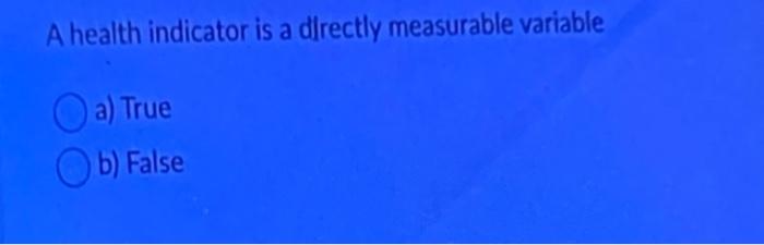 Solved A health indicator is a directly measurable variable | Chegg.com