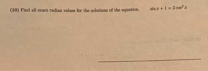 Solved (10) Find all exact radian values for the solutions | Chegg.com