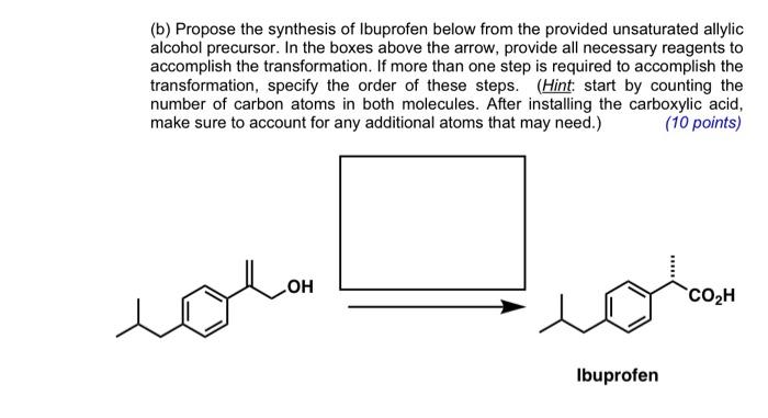 Solved (b) Propose the synthesis of Ibuprofen below from the | Chegg.com