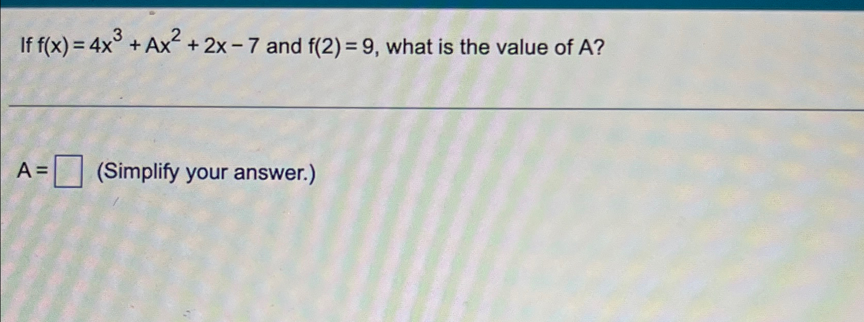 Solved If f(x)=4x3+Ax2+2x-7 ﻿and f(2)=9, ﻿what is the value | Chegg.com
