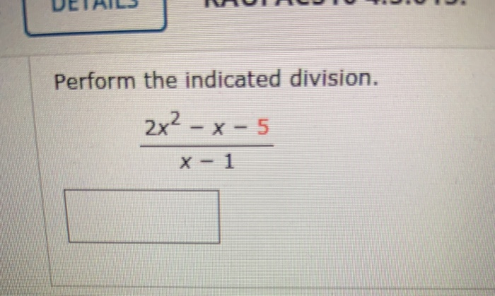 Solved Perform the indicated division. 2x² - x-5 X - 1 | Chegg.com